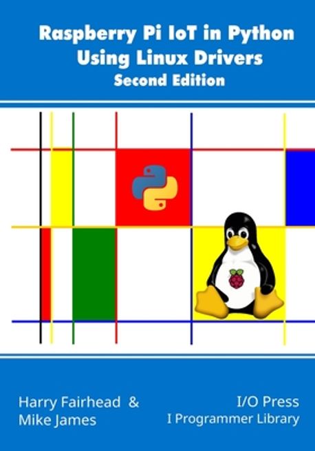 Raspberry Pi IoT In Python Using Linux Drivers, 2nd Edition | James, Mike - 교보문고