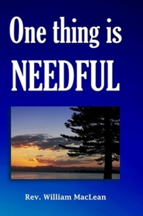 One thing is needful | MacLean, William - 교보문고