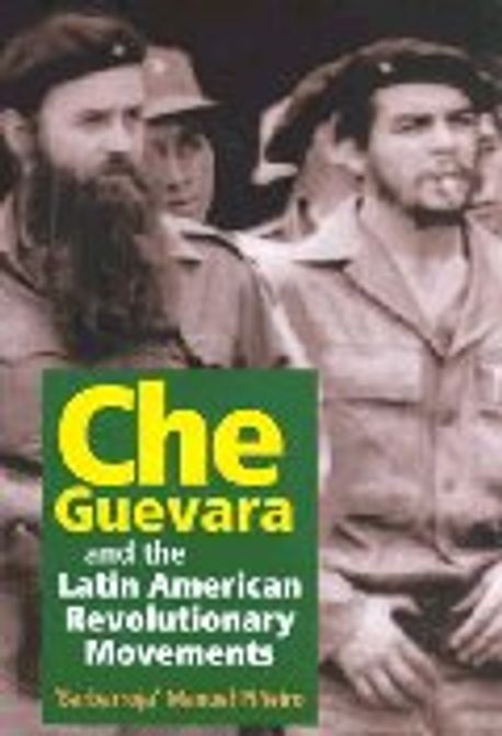 Che Guevara and the Latin American Revolutionary Movements | Pineiro ...