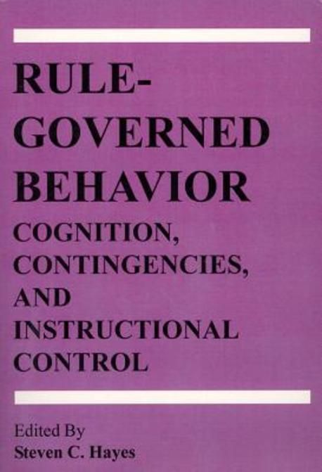 Rule-Governed Behavior : Cognition, Contingencies, and Instructional ...