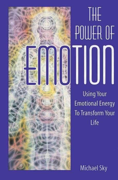 Power of Emotion : Using Your Emotional Energy to Transform Your Life ...