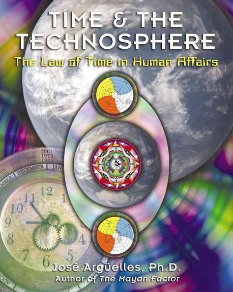 Time and the Technosphere | Arguelles, Jose - 교보문고