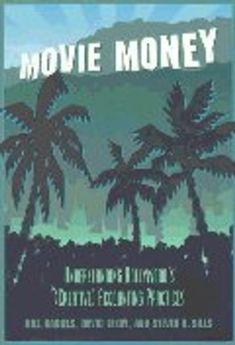 Movie Money : Understanding Hollywood's (Creative) Accounting Practices ...