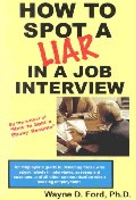 How to Spot a Liar in a Job Interview | Ford, Wayne D., Ph.D. - 교보문고