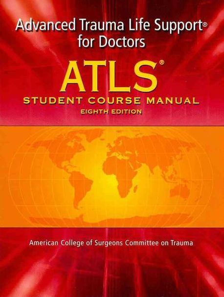 Atls, Advanced Trauma Life Support for Doctors Student Manual, 8/e ...