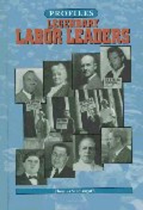 Legendary Labor Leaders | Streissguth, Thomas - 교보문고