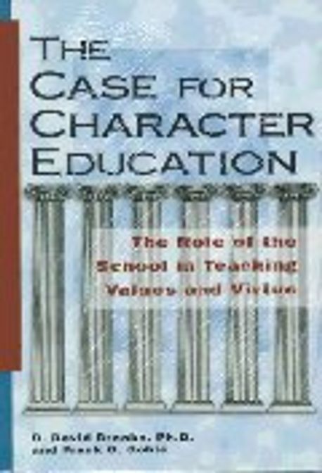 Case for Character Education : The Role of the School in Teaching Valu ...