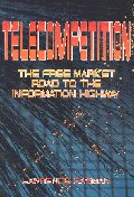 Telecompetition : The Free Market Road to the Information Highway ...