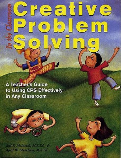 Creative Problem Solving in the Classroom : Effectively Using CPS in ...