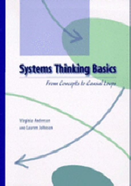 Systems Thinking Basics : From Concepts to Causal Loops | Anderson, Virginia/ Johnson, Lauren - 교보문고