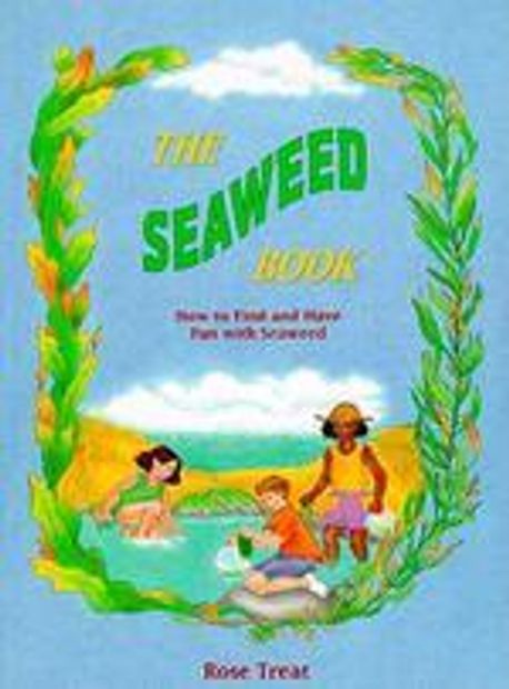 Seaweed Book : How to Find and Have Fun With Seaweed | Treat, Rose ...