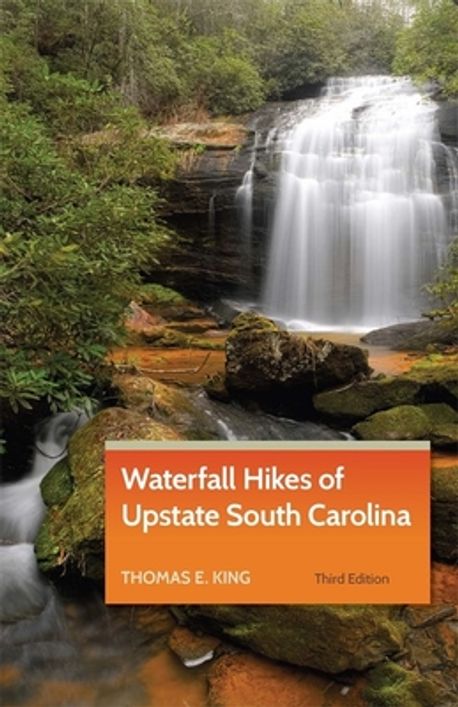 Waterfall Hikes of Upstate South Carolina | King, Thomas E. - 교보문고