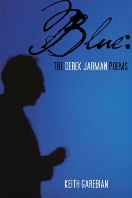 Blue : The Derek Jarman Poems | Garebian, Keith/ Barton, John (EDT) - 교보문고