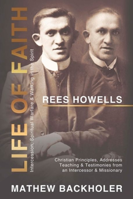 Rees Howells, Life of Faith, Intercession, Spiritual Warfare and ...