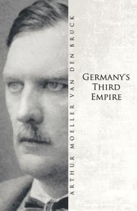 Germany's Third Empire | Moeller Van Den Bruck, Arthur - 교보문고
