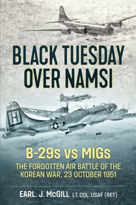 Black Tuesday Over Namsi | Lt Col Earl J. McGill USAF (Ret.) - 교보문고