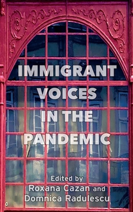 Immigrant Voices in the Pandemic | Cazan, Roxana - 교보문고