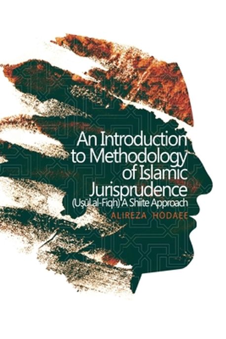 An Introduction to Methodology of Islamic Jurisprudence (Usul al-Fiqh) A Shiite Approach ...