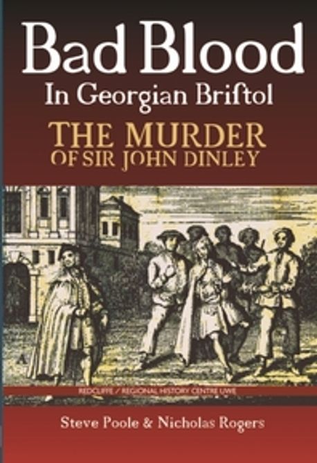 Bad Blood in Georgian Bristol. The Murder of Sir John Dineley | Steve ...