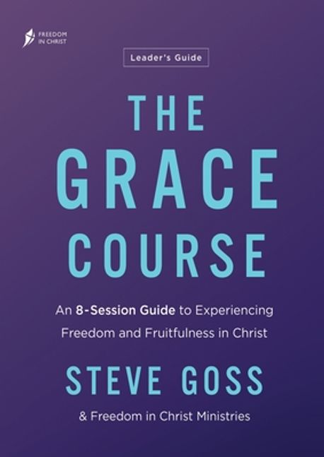 The Grace Course Leader's Guide | Goss, Steve - 교보문고