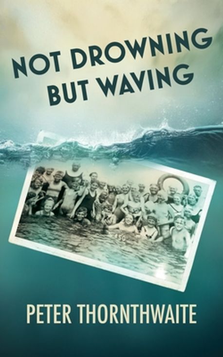 Not Drowning but Waving | Thornthwaite, Peter - 교보문고