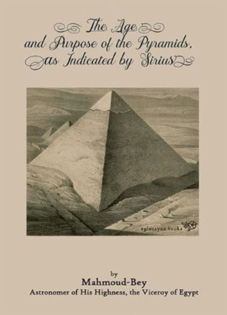 The Age and Purpose of the Pyramids, as Indicated by Sirius | Mahmoud ...