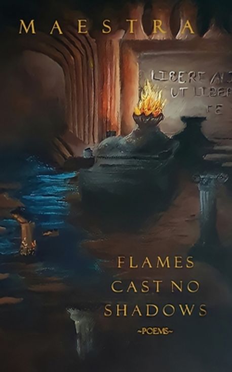 Flames Cast No Shadows | Maestra - 교보문고