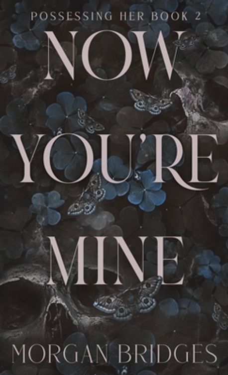 Now You're Mine | Bridges, Morgan - 교보문고