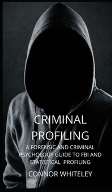 Criminal Profiling | Whiteley, Connor - 교보문고