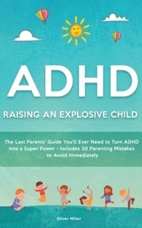 ADHD - Raising an Explosive Child | Miller, Oliver - 교보문고