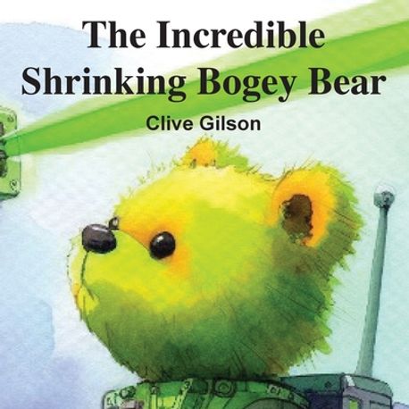 The Incredible Shrinking Bogey Bear | Gilson, Clive - 교보문고