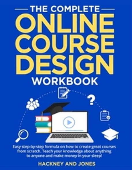 The Complete Online Course Design Workbook | Jones, Hackney And - 교보문고