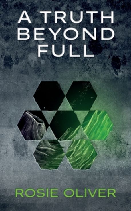 A Truth Beyond Full | Oliver, Rosie - 교보문고