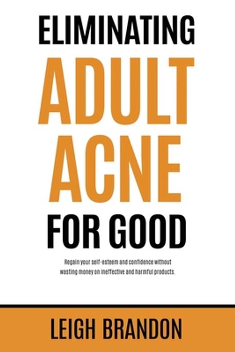 Eliminating Adult Acne for Good | Brandon, Leigh - 교보문고