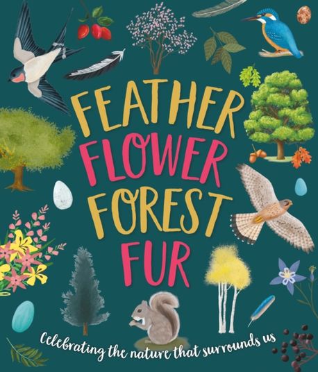 Feather, Flower, Forest, Fur | Sarah Walden - 교보문고