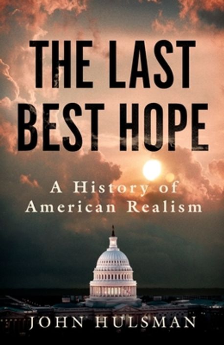 The Last Best Hope | Hulsman, John - 교보문고