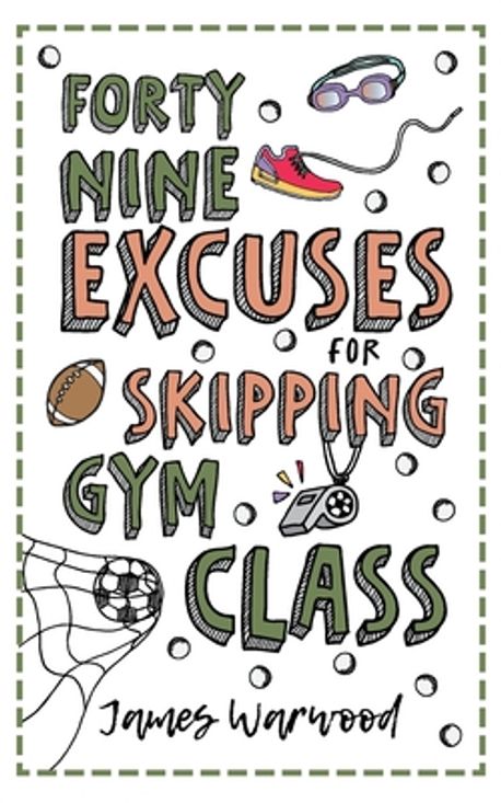 49 Excuses for Skipping Gym Class | Warwood, James - 교보문고