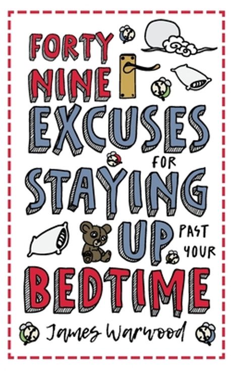 49 Excuses for Staying Up Past Your Bedtime | Warwood, James - 교보문고