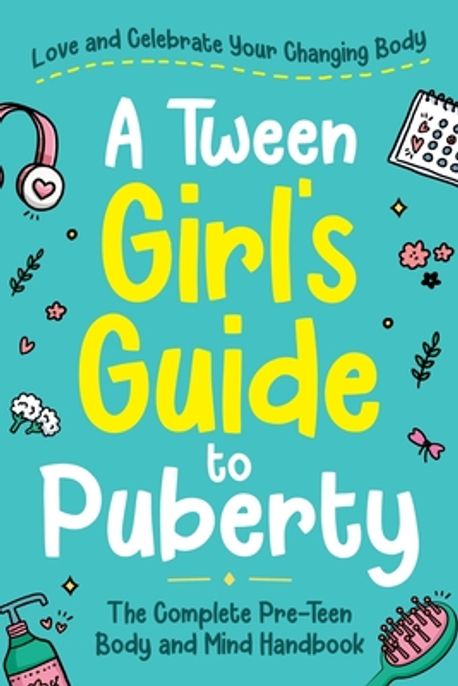 A Tween Girl's Guide to Puberty | Swift, Abby - 교보문고