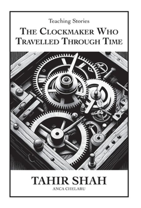 The Clockmaker Who Travelled Through Time | Shah, Tahir - 교보문고