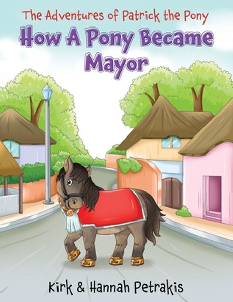 How A Pony Became Mayor | Petrakis, Kirk - 교보문고