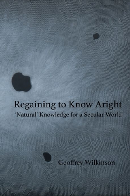 Regaining to Know Aright | Wilkinson, Geoffrey - 교보문고