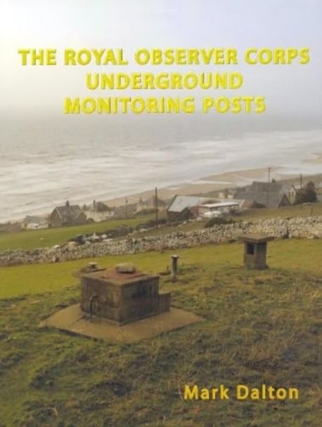 The Royal Observer Corps Underground Monitoring Posts | Mark Daslton - 교보문고