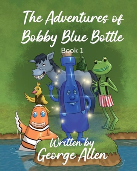 The Adventures of Bobby Blue Bottle | Holman, Glen - 교보문고