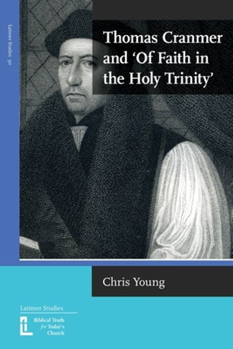 Thomas Cranmer and 'Of Faith in the Holy Trinity' | Young, Chris - 교보문고