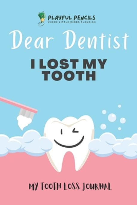 Dear Dentist I Lost My Tooth | Pencils, Playful - 교보문고
