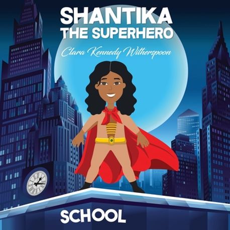 Shantika the Superhero | Witherspoon, Clara Kennedy - 교보문고