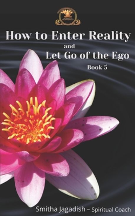 How To Enter Reality And Let Go Of The Ego | Jagadish, Smitha - 교보문고