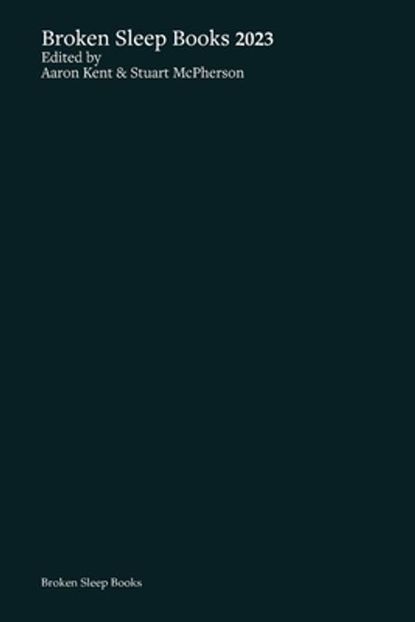 Broken Sleep Books 2023 Anthology | Kent, Aaron - 교보문고