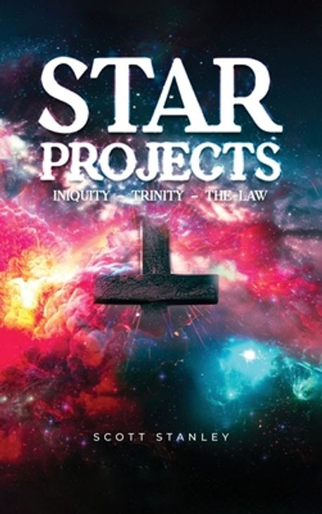 STAR Projects INIQUITY - TRINITY - THE LAW | Stanley, Scott - 교보문고